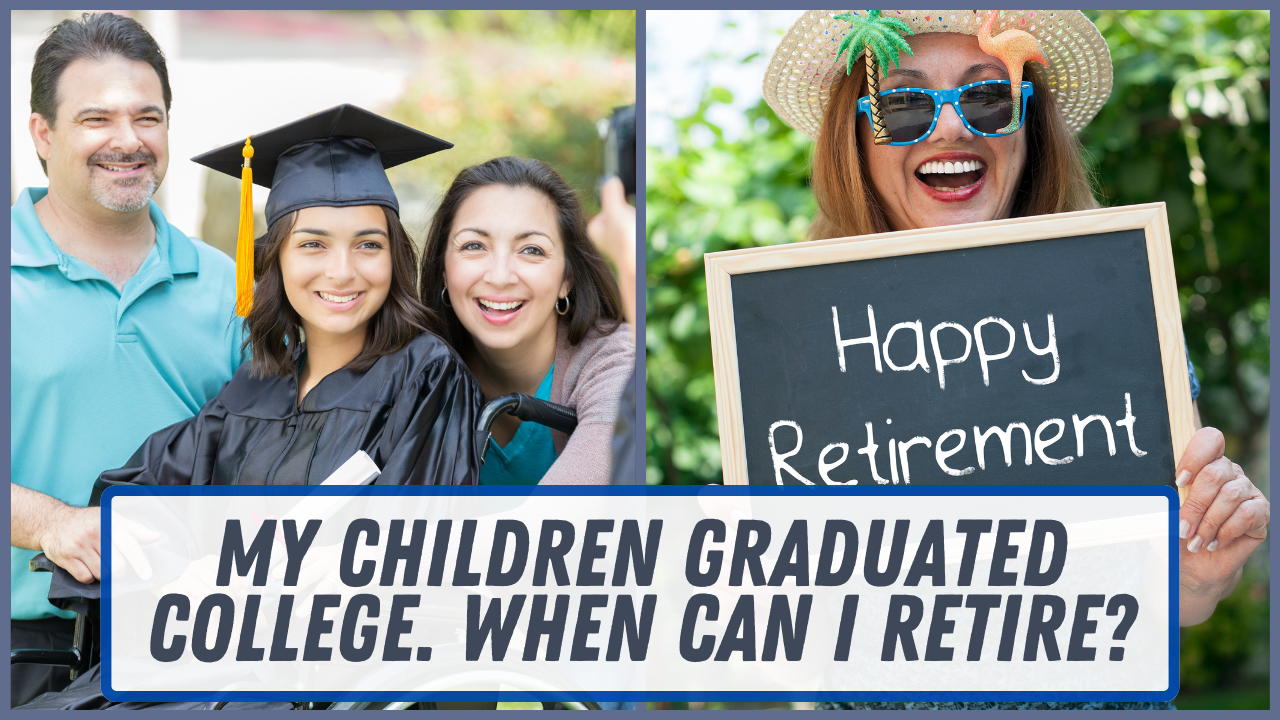 My Children Graduated College. When Can I Retire? — Seaside Wealth ...