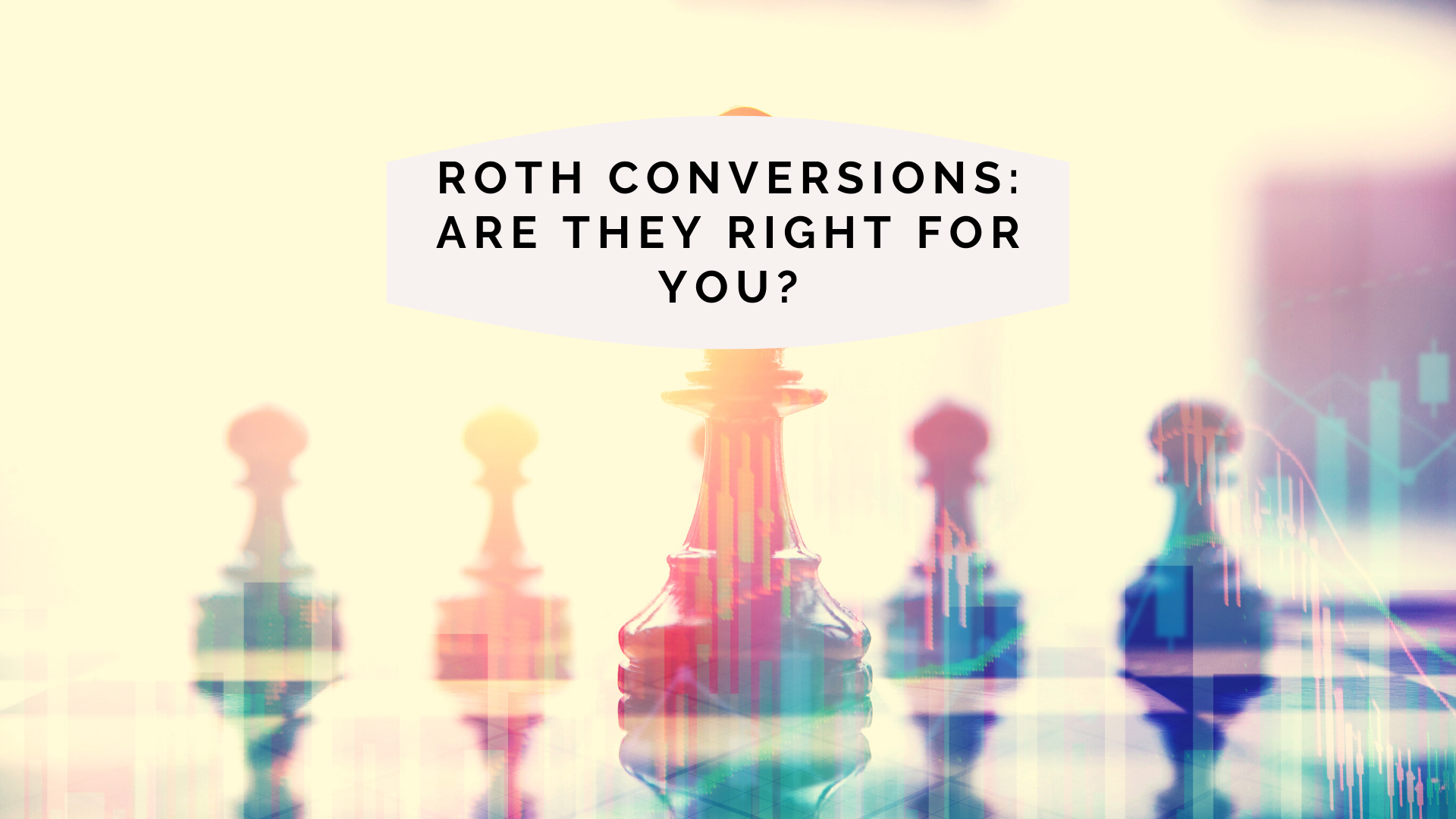 Roth Conversions: Are They Right for You? — Flat Fee & Fee-Only ...