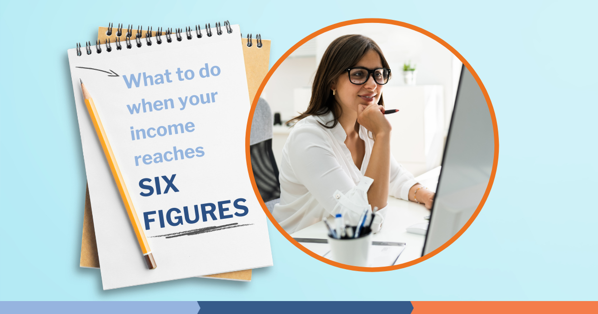 What To Do When Your Income Reaches Six Figures — WHZ Strategic Wealth ...