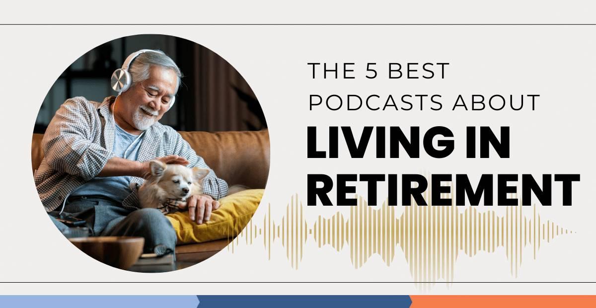 Top 6 Retirement Living Podcasts: Expert Insights and Tips — WHZ ...