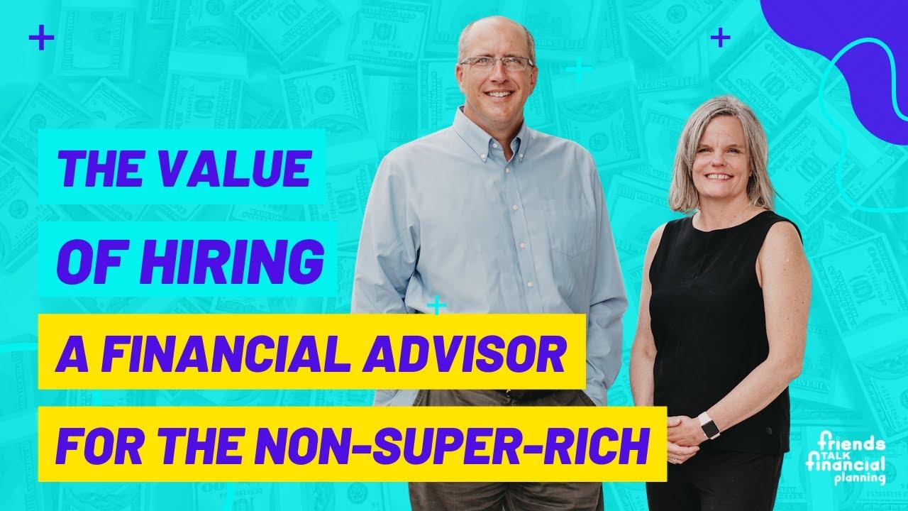 The Value of Hiring a Financial Advisor (for the Non-Super Rich ...
