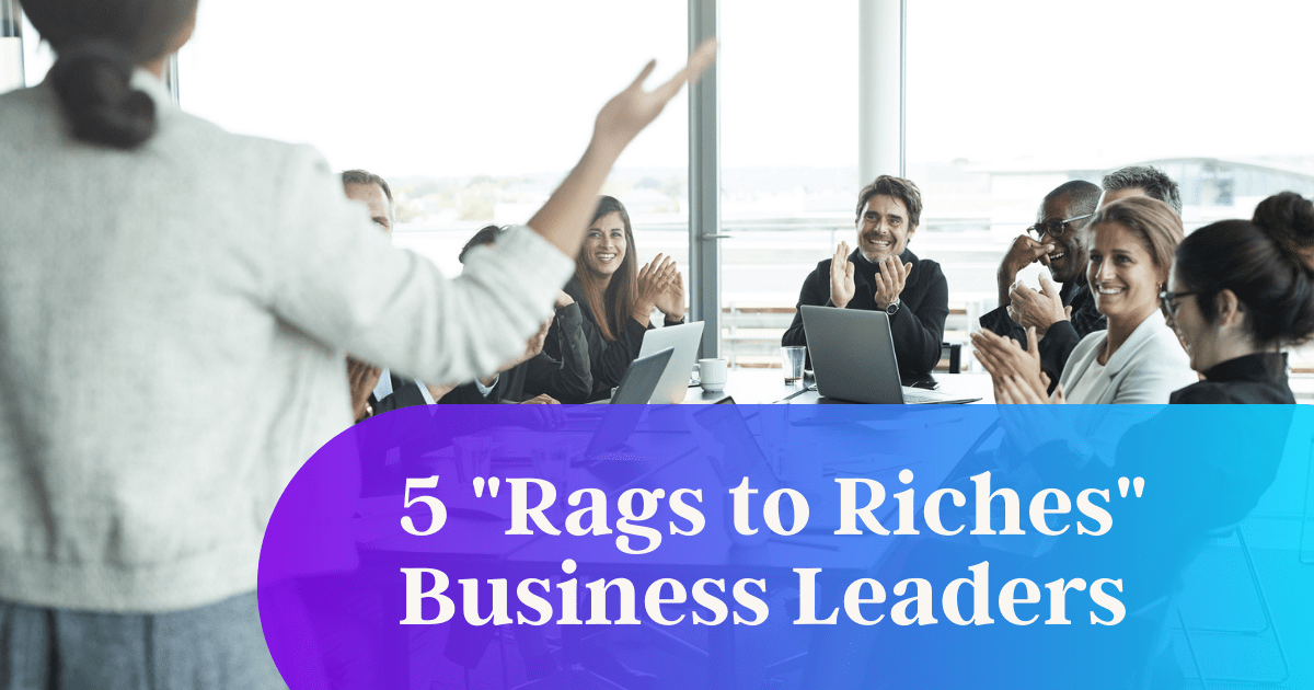 5 Rags to Riches Business Leaders — Sovereign Retirement Solutions