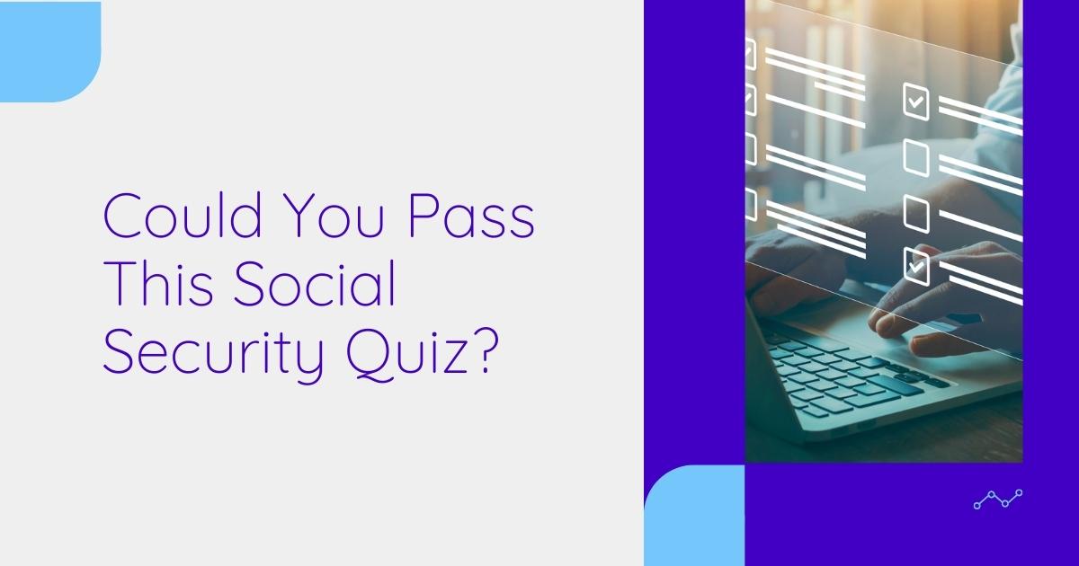 Could You Pass This Basic Social Security Quiz? — Tucson Financial Advisor