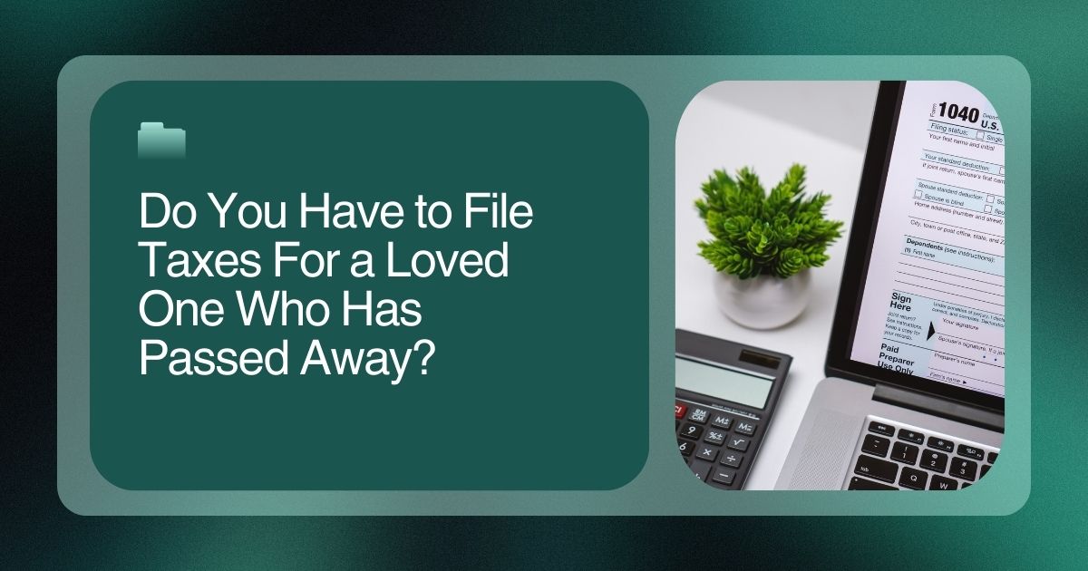 Do You Have to File Taxes For A Loved One Who Has Passed Away? — Vernick Financial