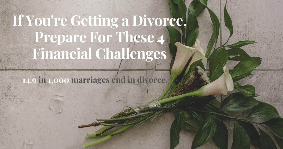 If You're Getting a Divorce, Prepare For These 4 Financial Challenges ...