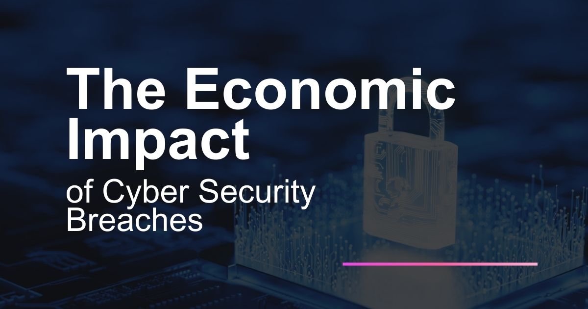 The Economic Impact of Cybersecurity Breaches