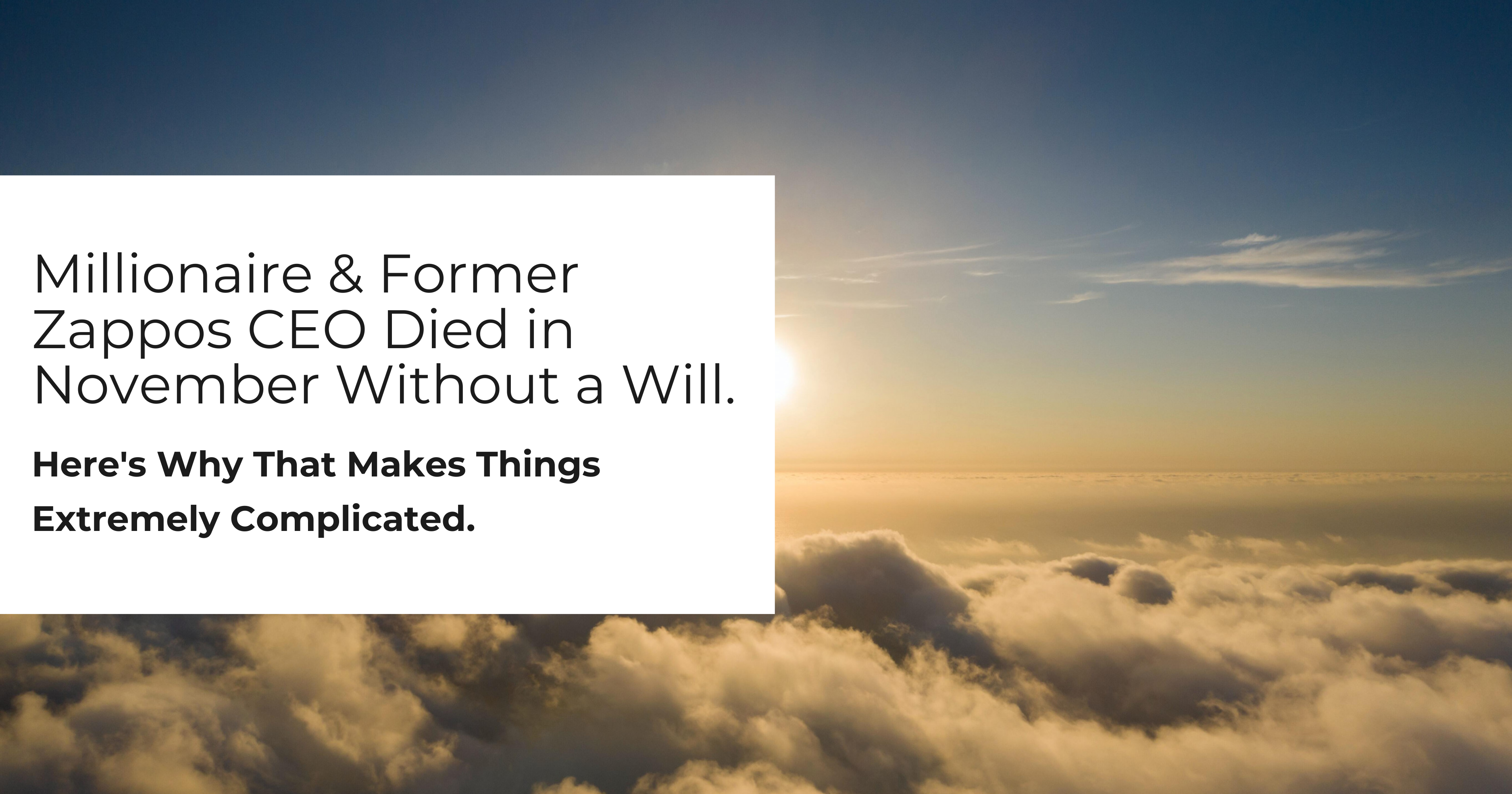 Millionaire & Former Zappos CEO Died in November Without a Will. Here's ...