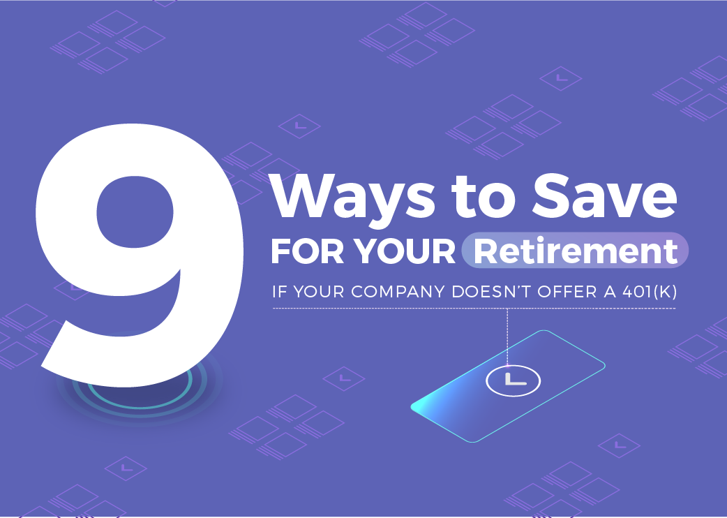 9 Ways to Save for Your Retirement If Your Company Doesn’t Offer a 401(k)